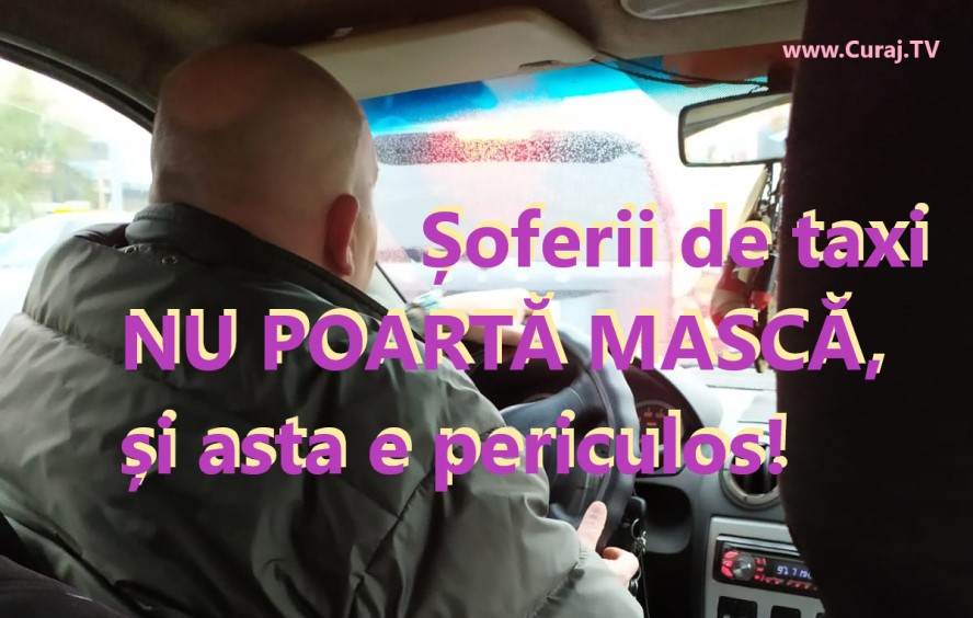 Șoferii de taxi nu poartă mască și e grav – Curaj.TV – media alternativă